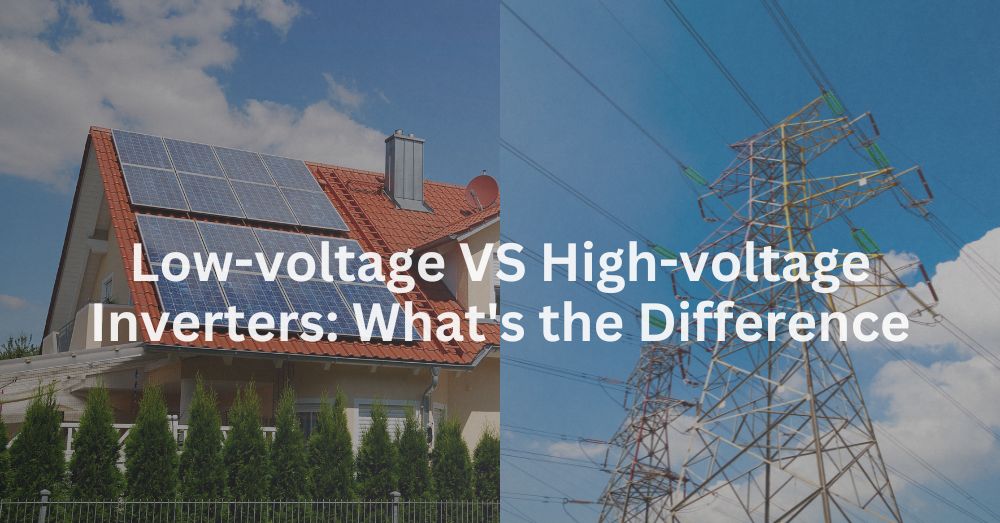 Low-voltage VS High-voltage Inverters: What's the Difference